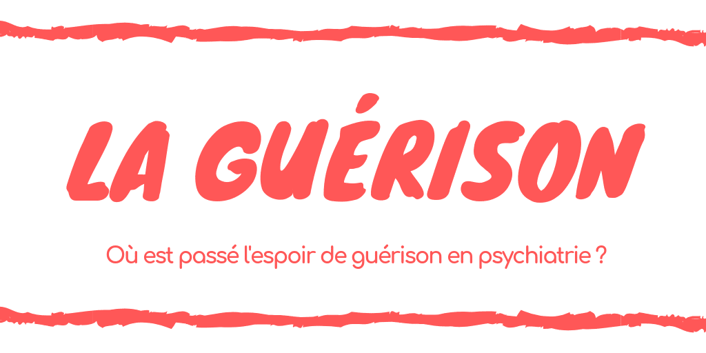 La guérison en psychiatrie – Comme des fous
